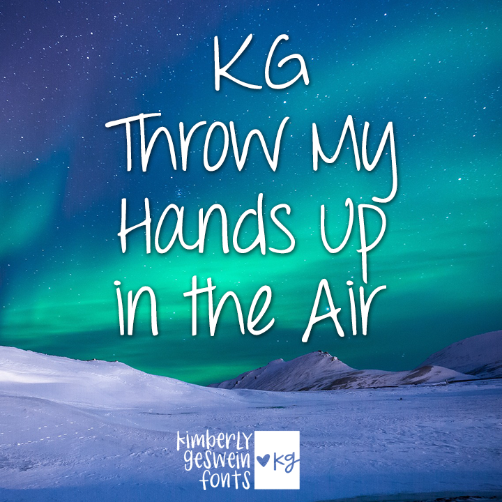 KG Throw My Hands Up In The Air Kimberly Geswein Fonts kg-throw-my-hands-up-in-the-air-kimberly-geswein-fonts